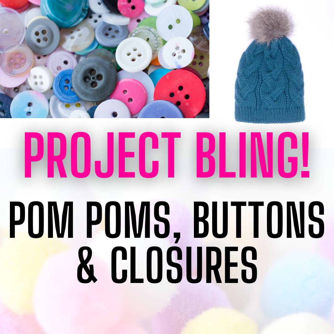 Project Bling! Pom Poms, Buttons & Closures – StevenBe